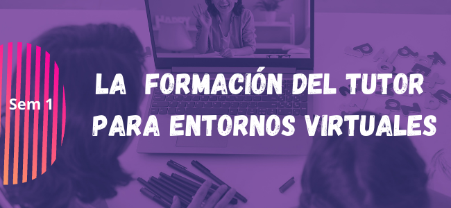 Curso: Redictado - Formación de tutores para la virtualidad 2021, Tema: Sem. 1